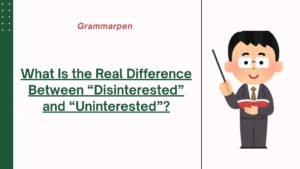 What Is the Real Difference Between “Disinterested” and “Uninterested ...