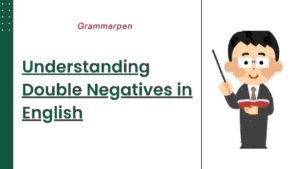 Understanding Double Negatives in English | Grammarpen